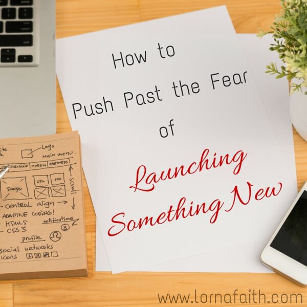 How to Push Past the Fear of Launching Something New